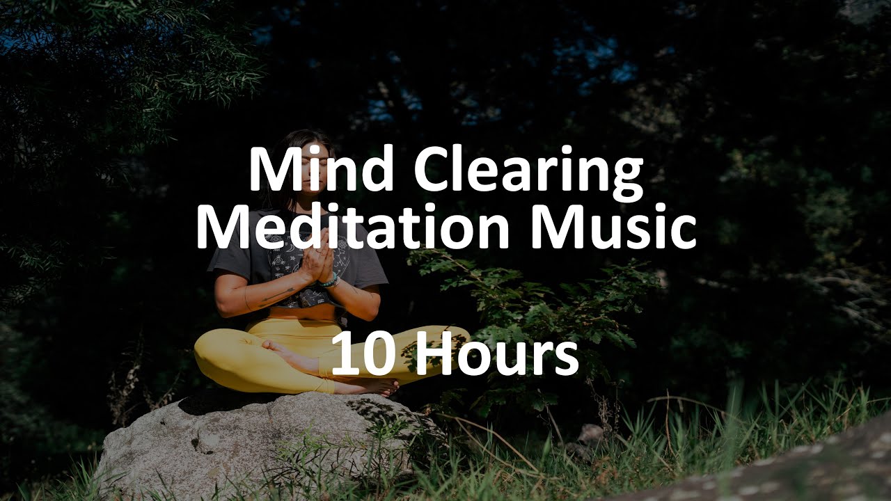 Mind Clearing Meditation Music | 10 Hours - YouTube