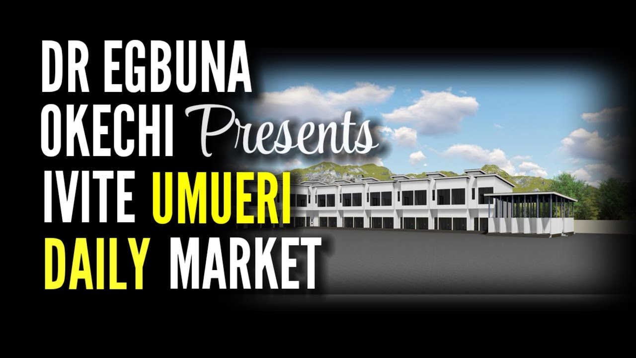 Dr Egbuna Okechi Presents Ivite Umueri Daily Market, Umueri. Umuatuolu ...