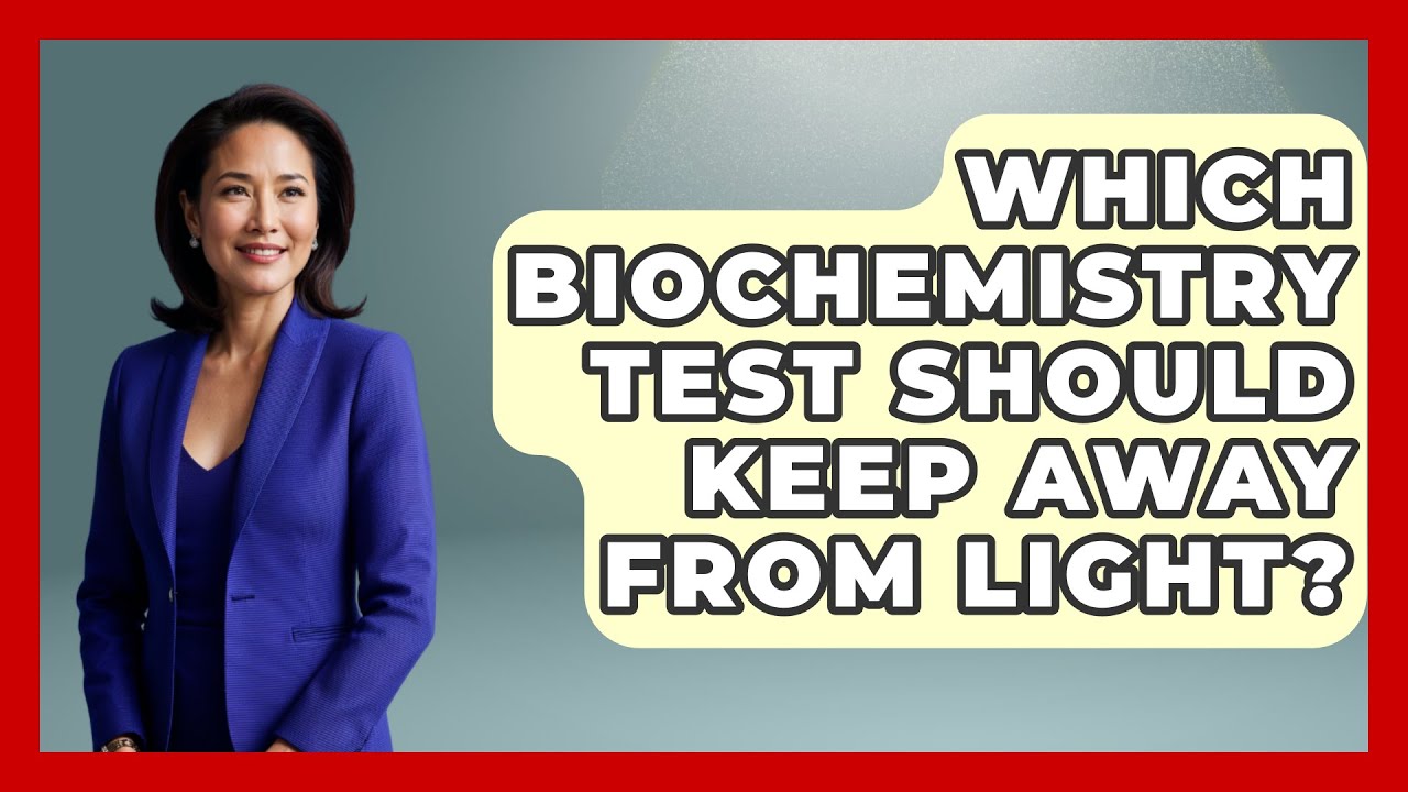 Which Biochemistry Test Should Keep Away From Light? - Chemistry For ...