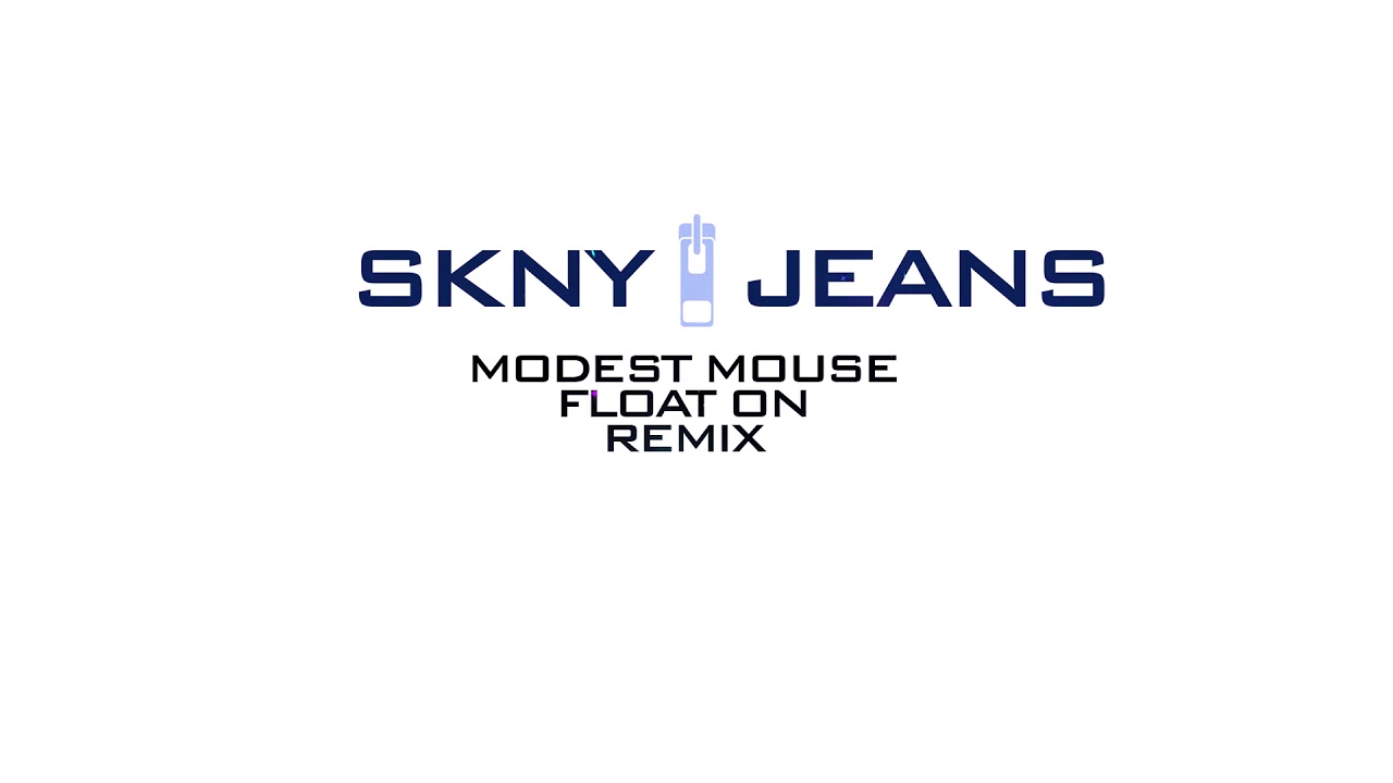 SKNY JEANS - MODEST MOUSE - FLOAT ON REMIX - YouTube