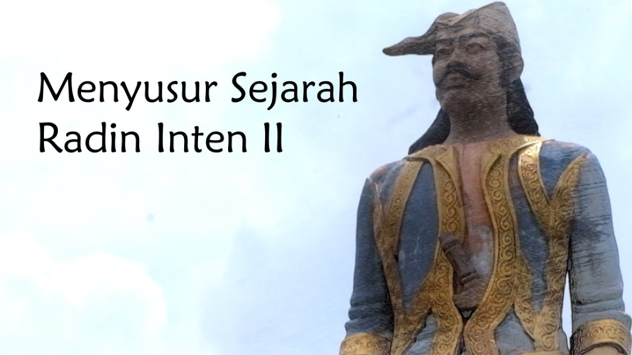 "MENYUSUR SEJARAH RADIN INTEN II" - YouTube