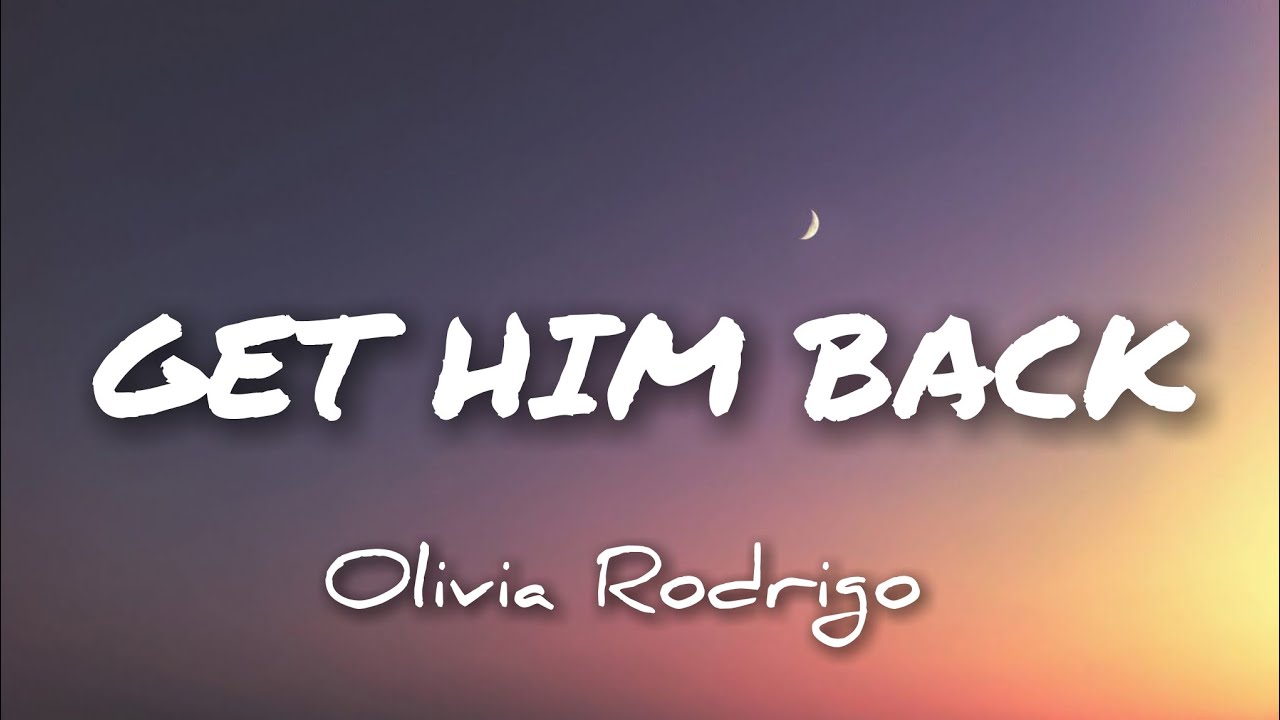 GET HIM BACK lyrics | Olivia Rodrigo - YouTube