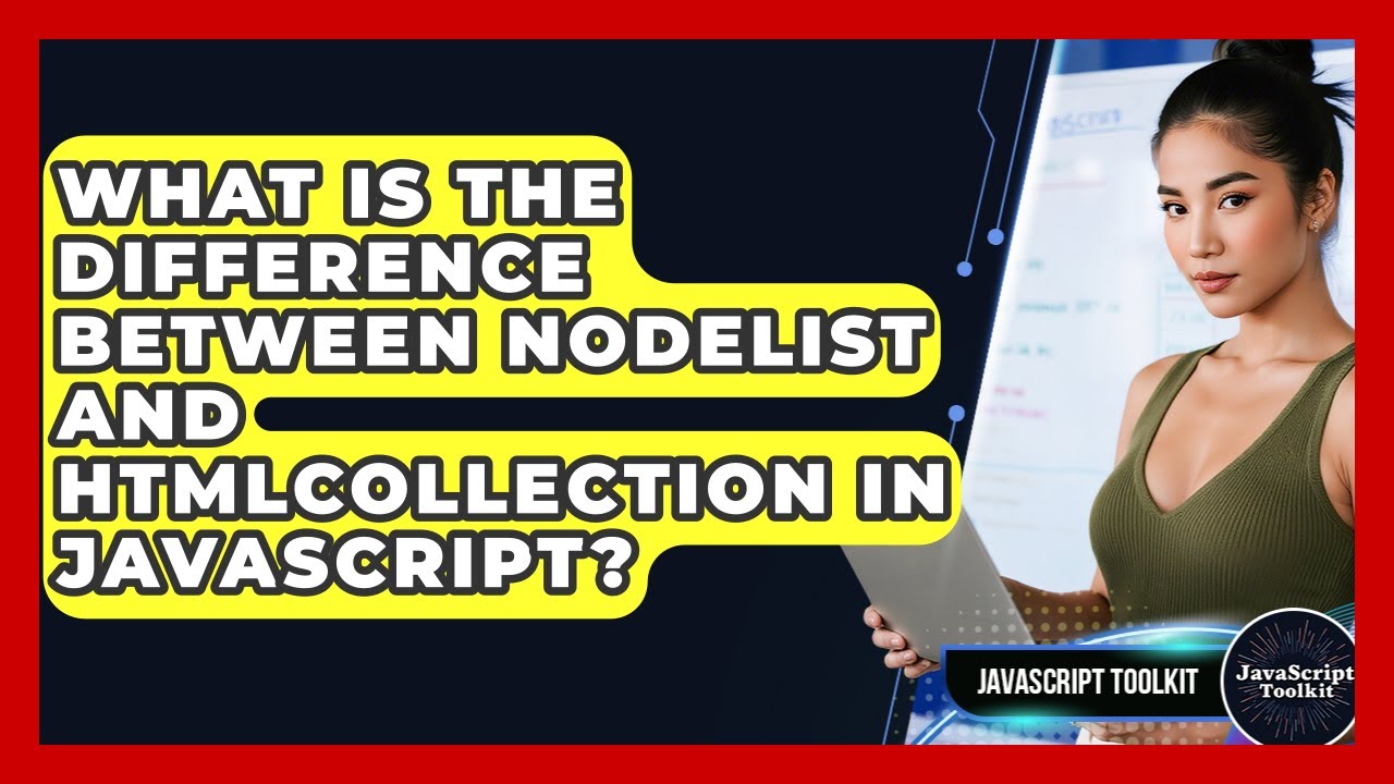 What Is The Difference Between NodeList And HTMLCollection In JavaScript? - JavaScript Toolkit ...
