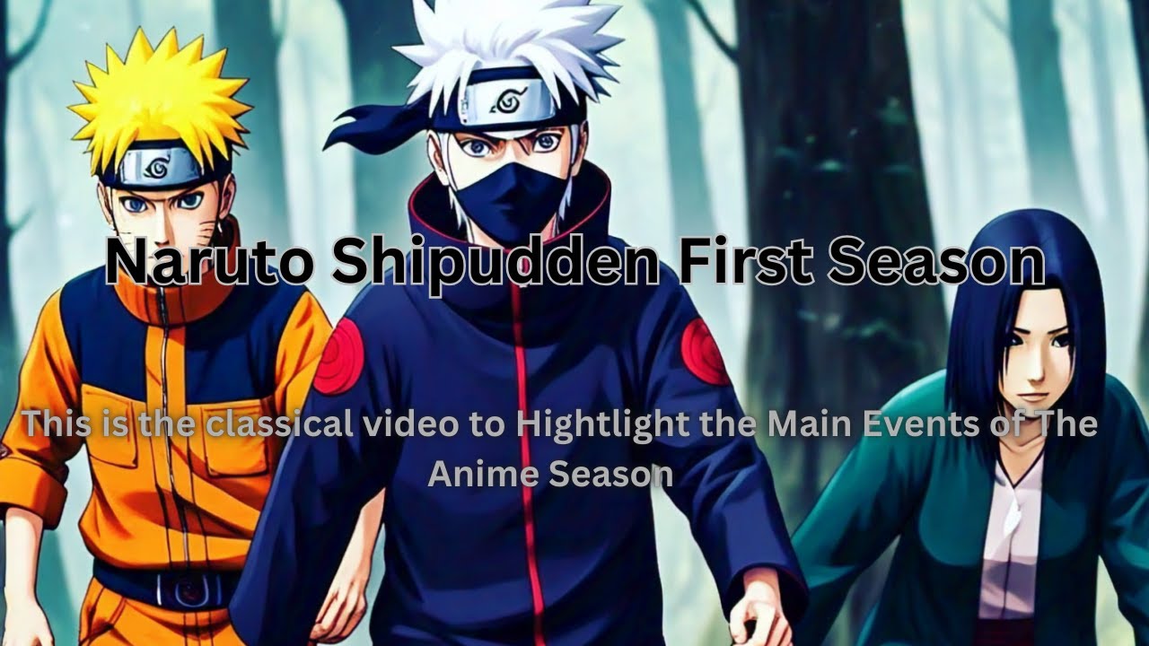 "Unleashing Legends: Naruto Shippuden Season 1 Recap & Highlights ...