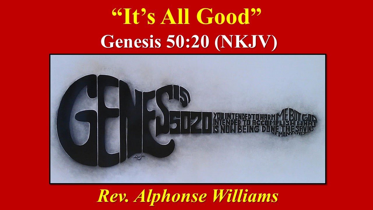 It's All Good ~ Genesis 50:20 (NKJV) ~ Rev. Alphonse Williams - YouTube