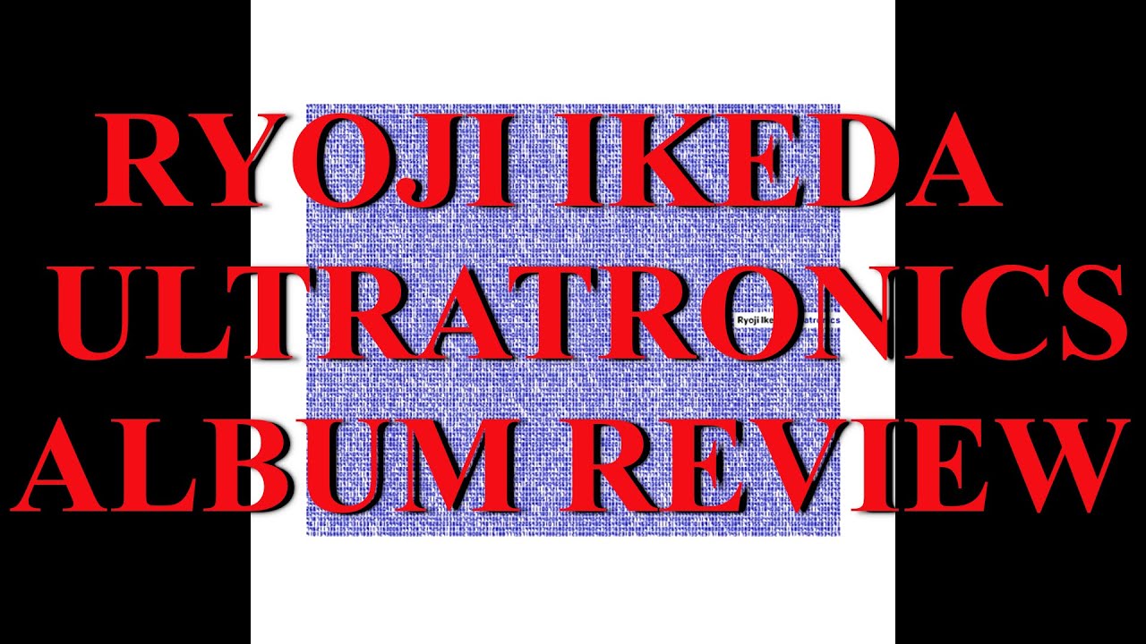 Ryoji Ikeda - ultratronics ALBUM REVIEW - YouTube
