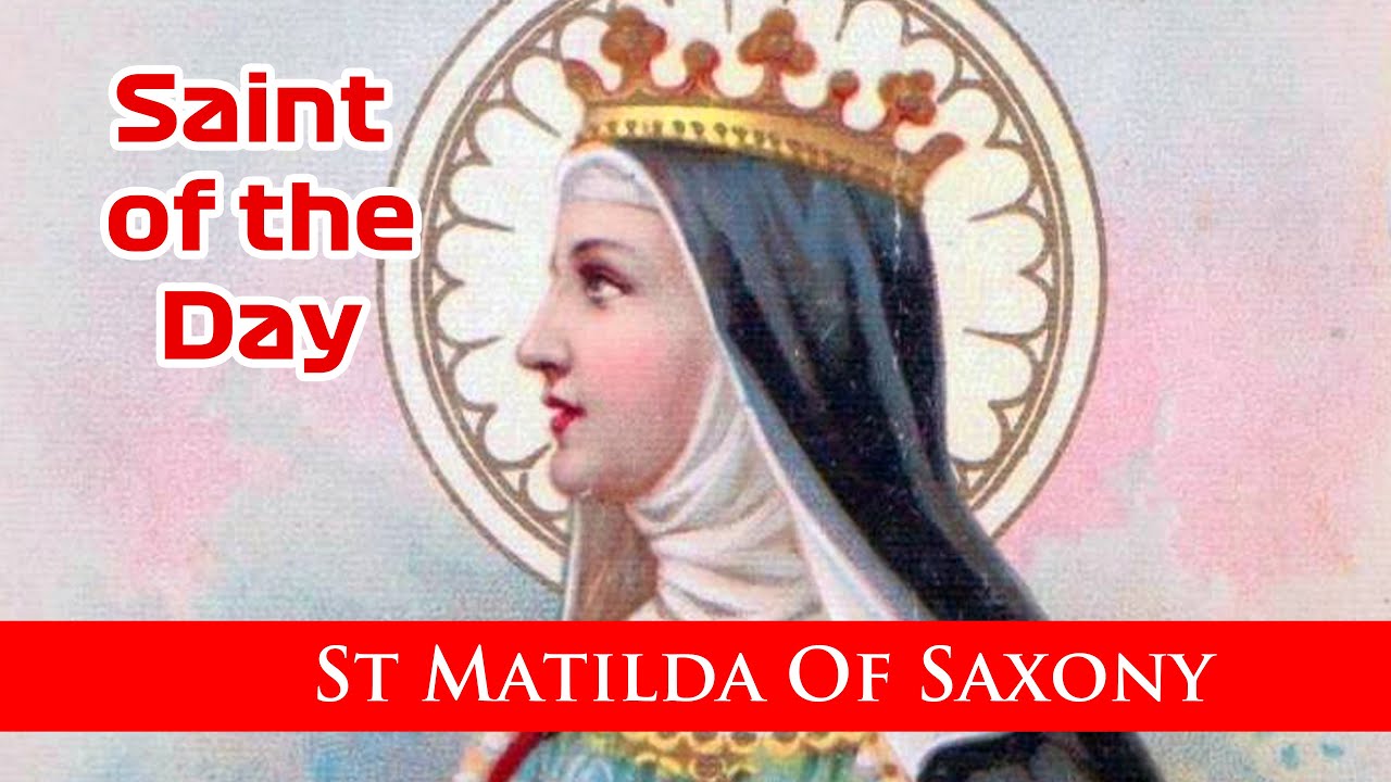 St Matilda Of Saxony - Saint of the Day with Fr Lindsay - 14 March 2024 ...