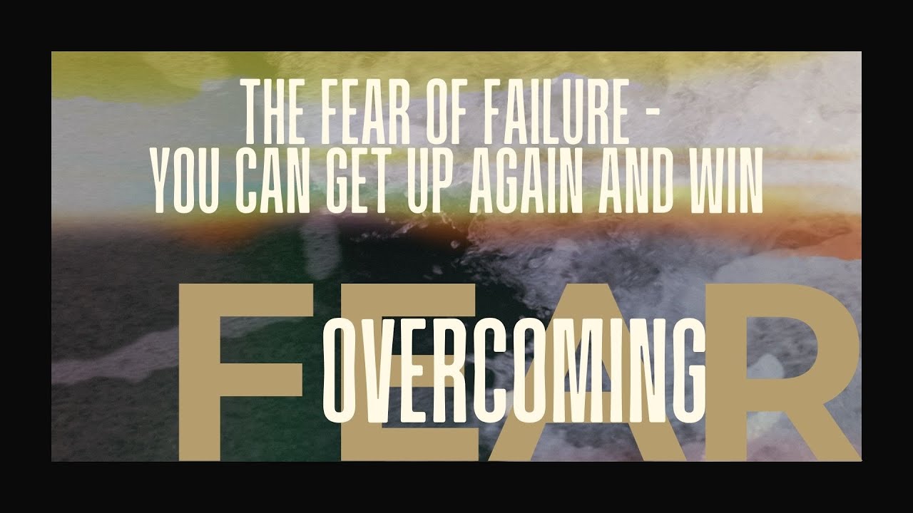 Life Beyond Fear - Overcoming The Fear of Failure - You Can Get Up ...