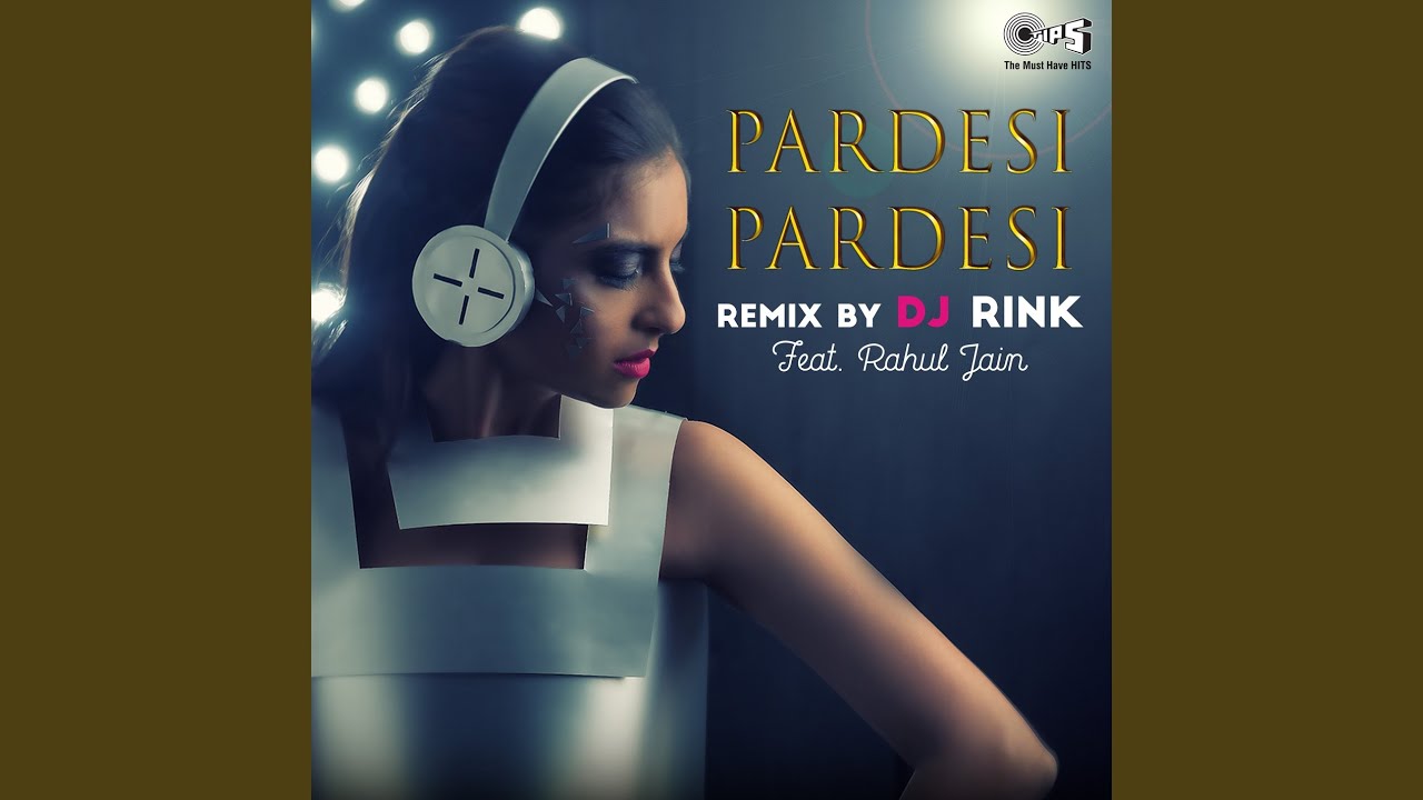 Pardesi Pardesi Remix Cover By DJ Rink Feat. Rahul Jain - YouTube Music