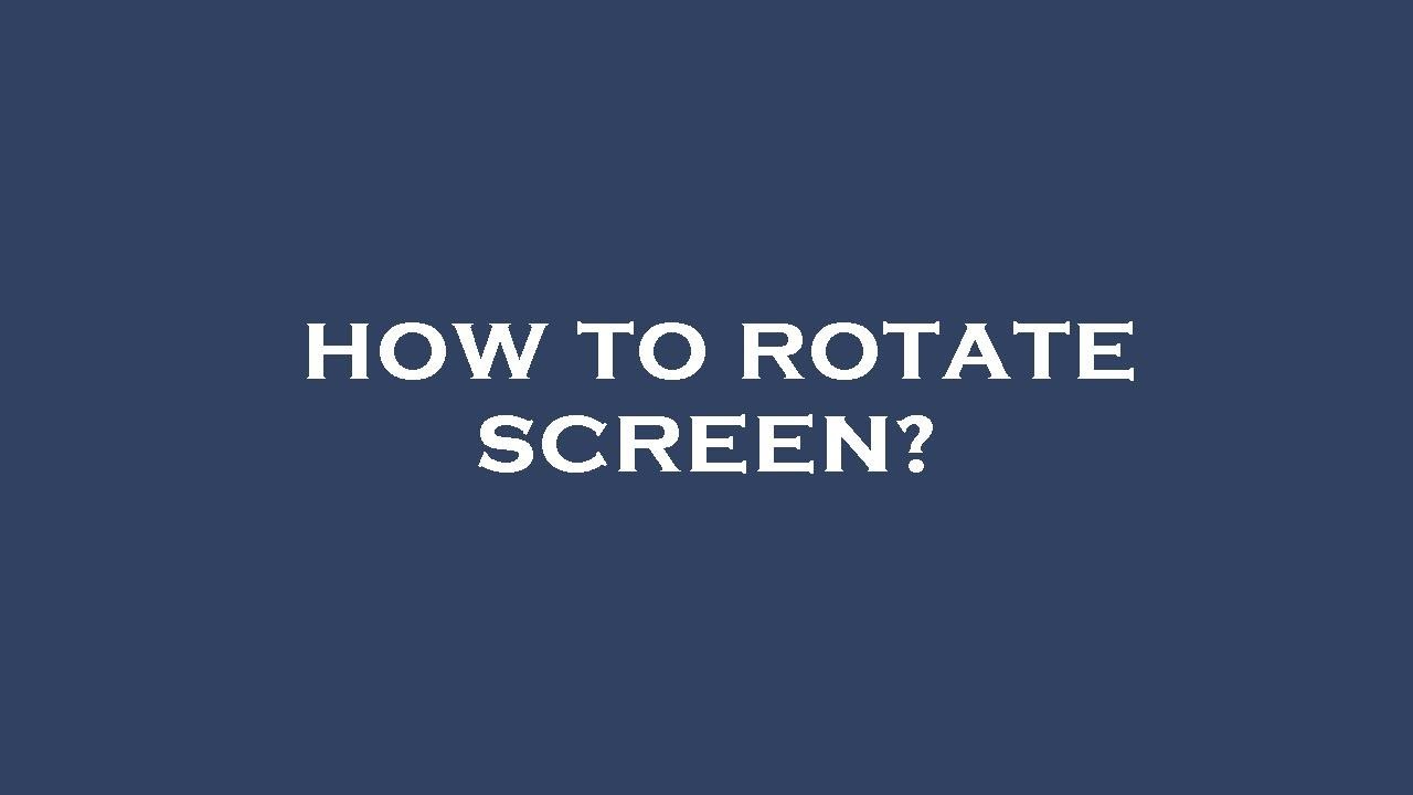 How to rotate screen? - YouTube