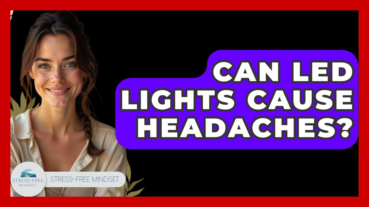 Can LED Lights Cause Headaches? - Stress Free Mindset - YouTube