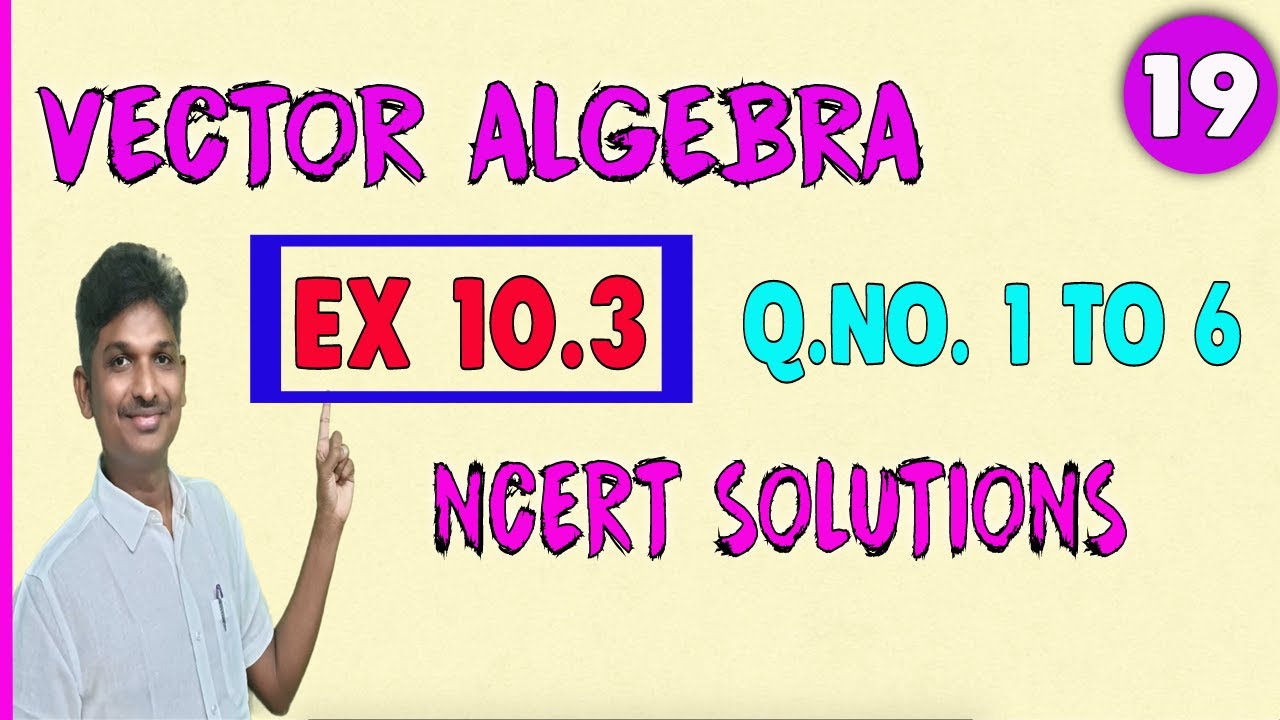 VECTOR ALGEBRA EX 10.3 NCERT SOLUTIONS || PROBLEMS ON DOT PRODUCT || VECTOR ALGEBRA CLASS 12 ...