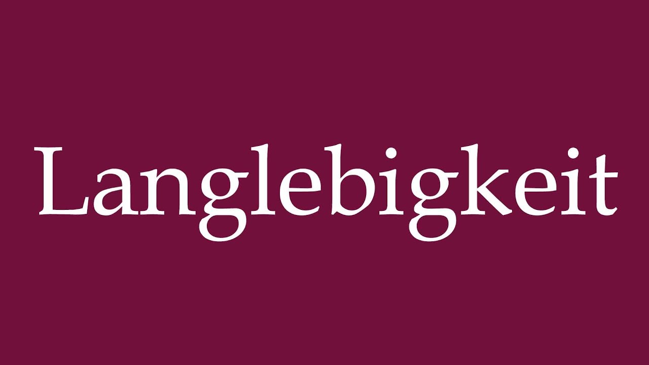 How to Pronounce ''Langlebigkeit'' (Longevity) Correctly in German ...