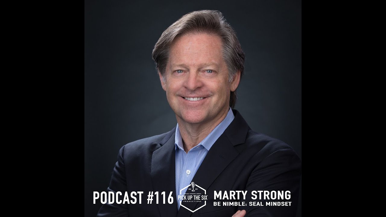 PODCAST #116: MARTY STRONG, BE NIMBLE A NAVY SEAL MINDSET FOR THE ...