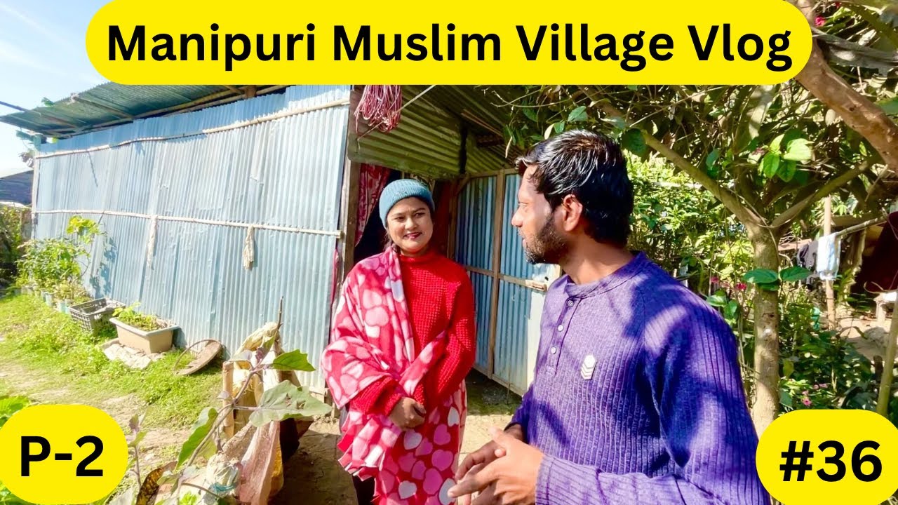 Manipuri Muslim Village | Manipuri Village Lifestyle | Manipuri Muslim ...