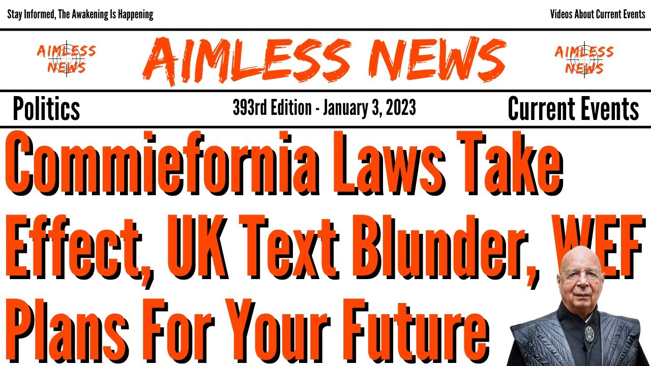 Commiefornia Laws Take Effect, UK Text Blunder, WEF Plans For Your ...
