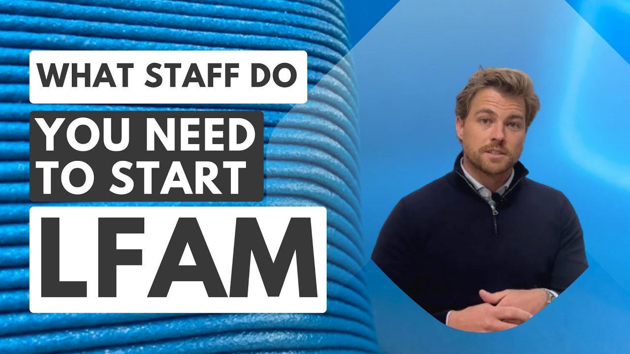 What staff do you need for large format additive manufacturing (LFAM ...