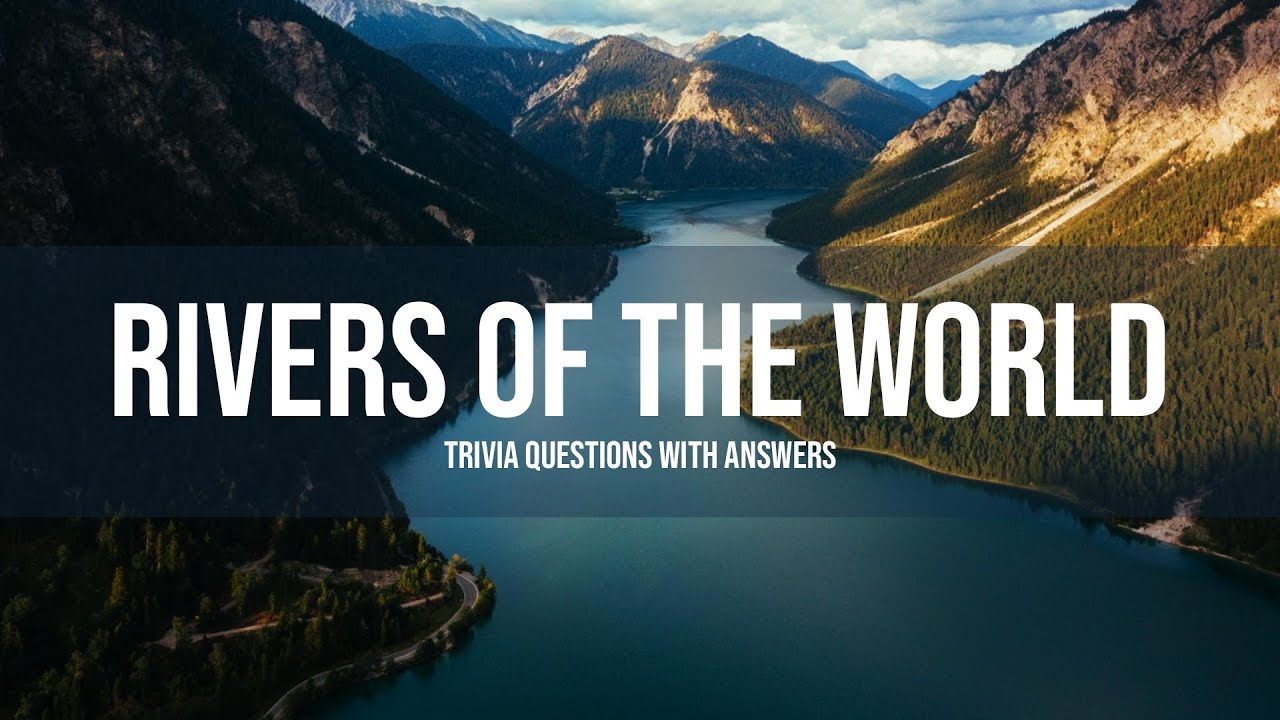 Rivers Of The World Top 10 Trivia Questions With Answers YouTube Rivers Of The World Top 10 Trivia Questions With Answers YouTube