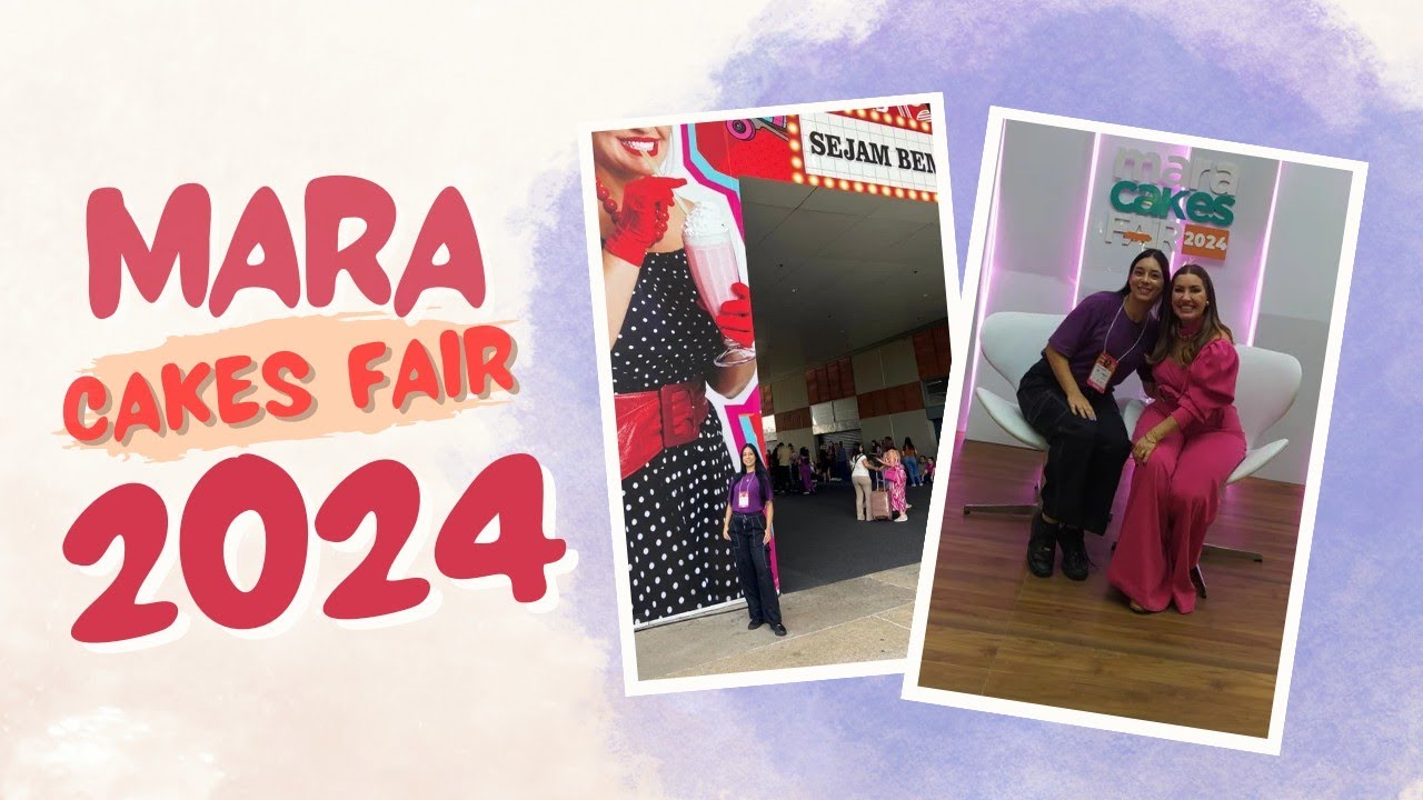 MARA CAKES FAIR 2024 | realizei meu sonho 😭 maior feira de confeitaria ...
