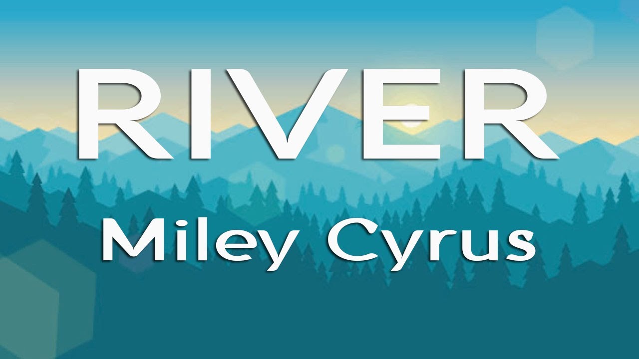 Miley Cyrus - River (Lyrics) - YouTube