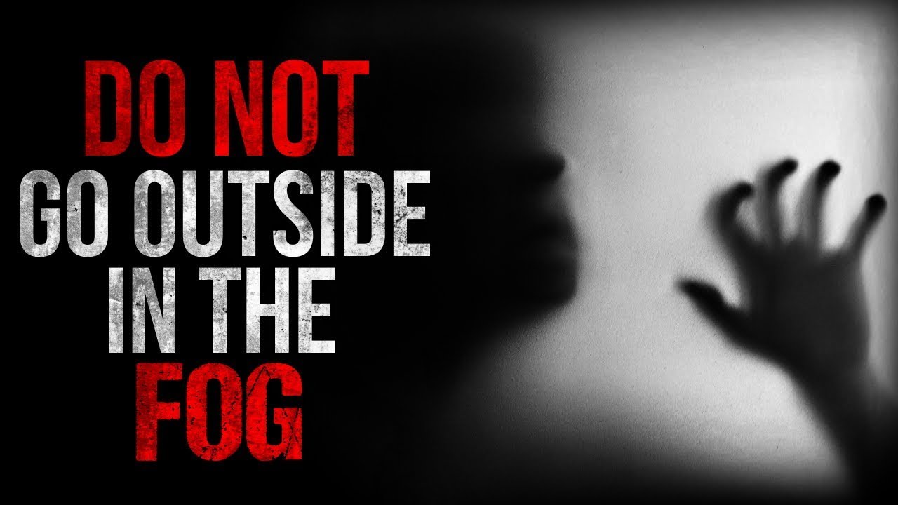 "Do Not Go Outside in the Fog" Creepypasta - YouTube