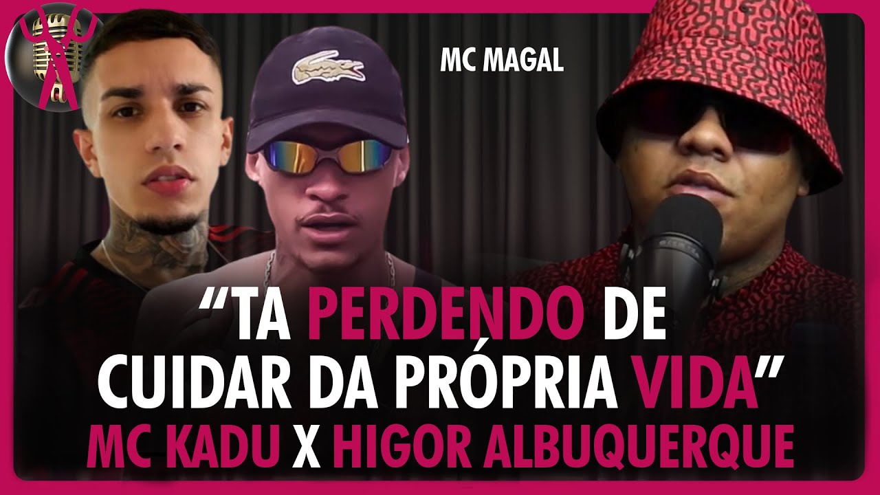 Mandou a REAL sobre treta entre MC KADU e HIGOR ALBUQUERQUE | MC MAGAL - YouTube