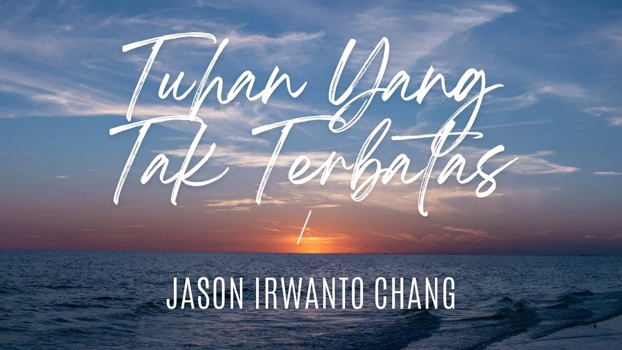 LIRIK LAGU, "TUHAN YANG TAK TERBATAS" - Jason Irwanto Chang - YouTube