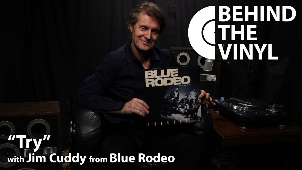 Behind The Vinyl: "Try" with Jim Cuddy from Blue Rodeo - YouTube