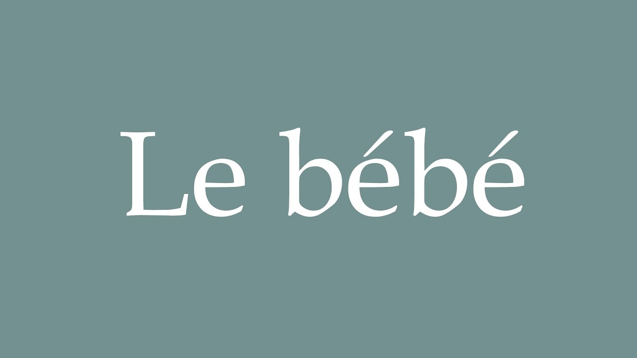 How to Pronounce ''Le bébé'' (Baby) Correctly in French - YouTube