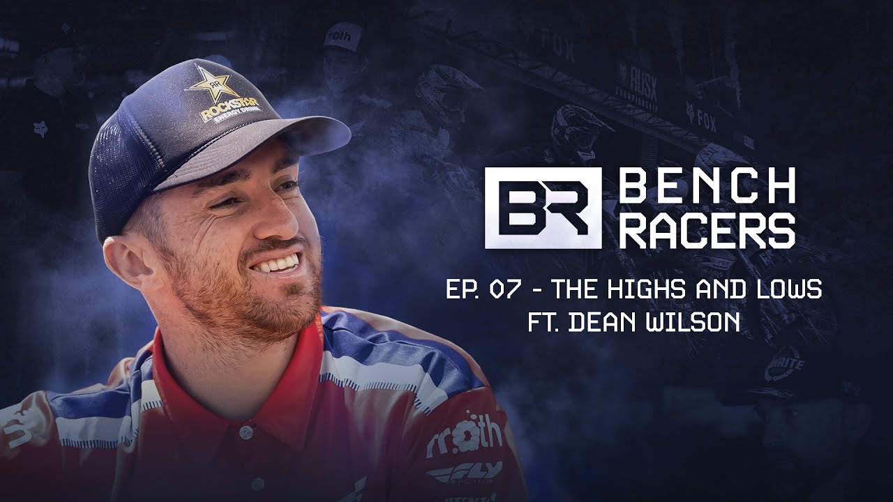 BENCH RACERS | EPISODE 7: THE HIGHS AND LOWS - DEAN WILSON - YouTube