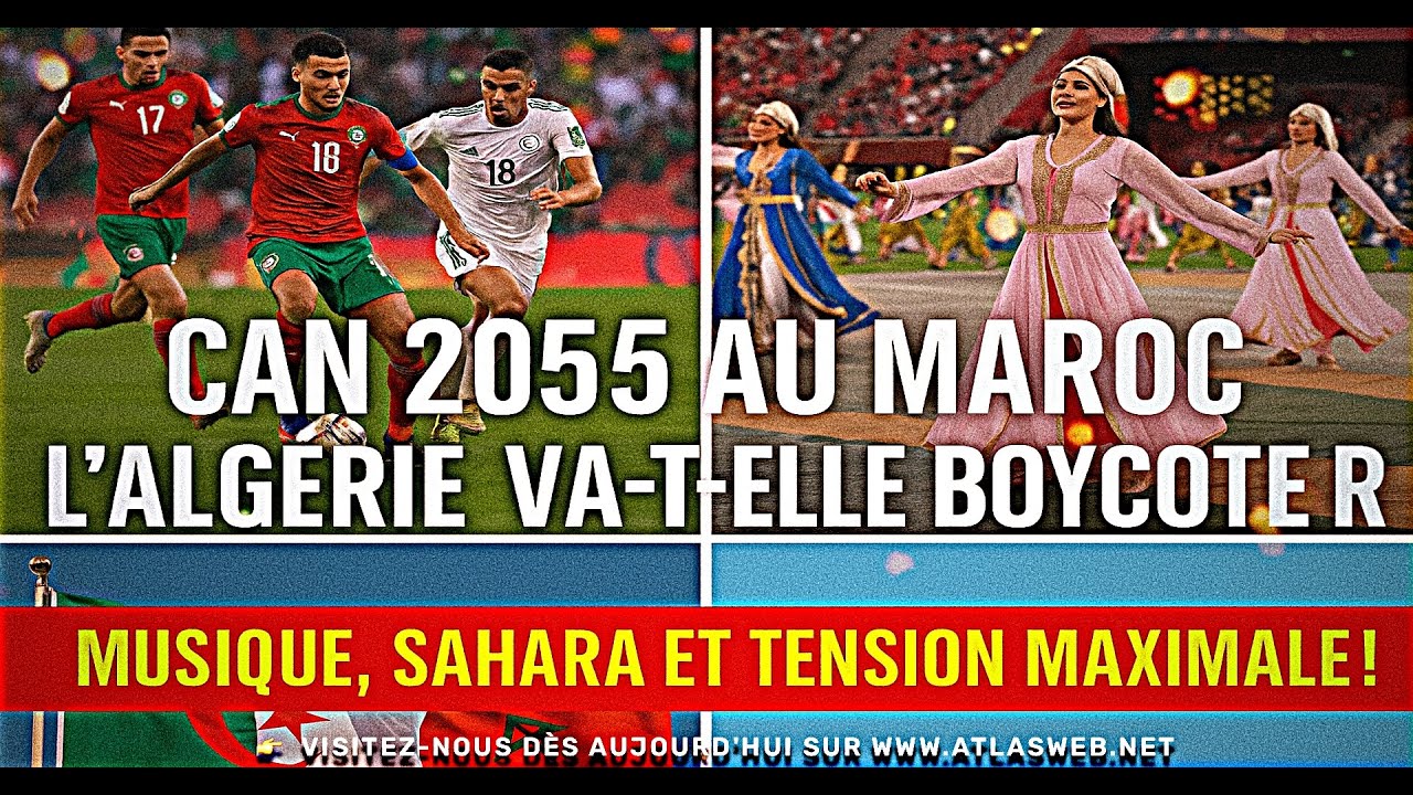 CAN 2025 au Maroc : L’Algérie va-t-elle boycotter ? Musique, Sahara et ...