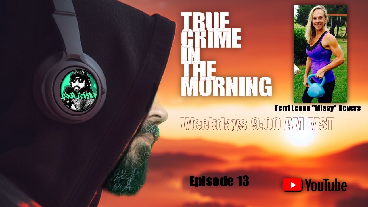 True Crime In The Morning. Episode 13. Terri Leann "Missy" Bevers - YouTube