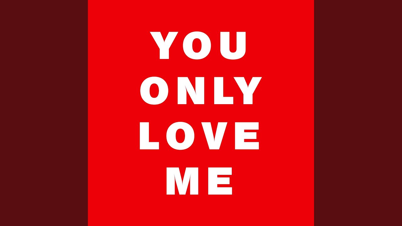 You Only Love Me - YouTube