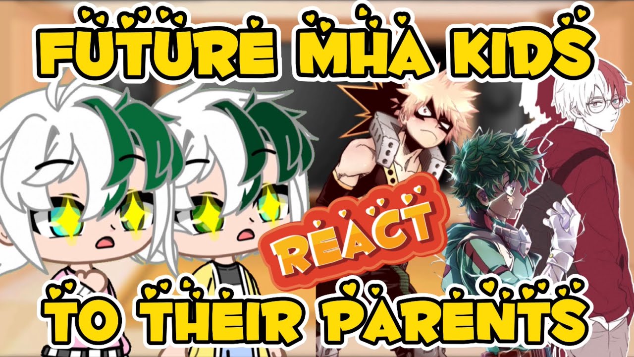 || Future Mha Kids React To Their Parents || Tddk//Krbk AU - YouTube
