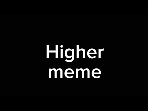 Higher meme(Really old meme) - YouTube