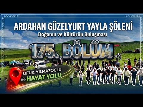 Ufuk Yılmazoğlu ile Hayat Yolu | 175. Bölüm | Ardahan Güzelyurt Köyü Yayla Şöleni