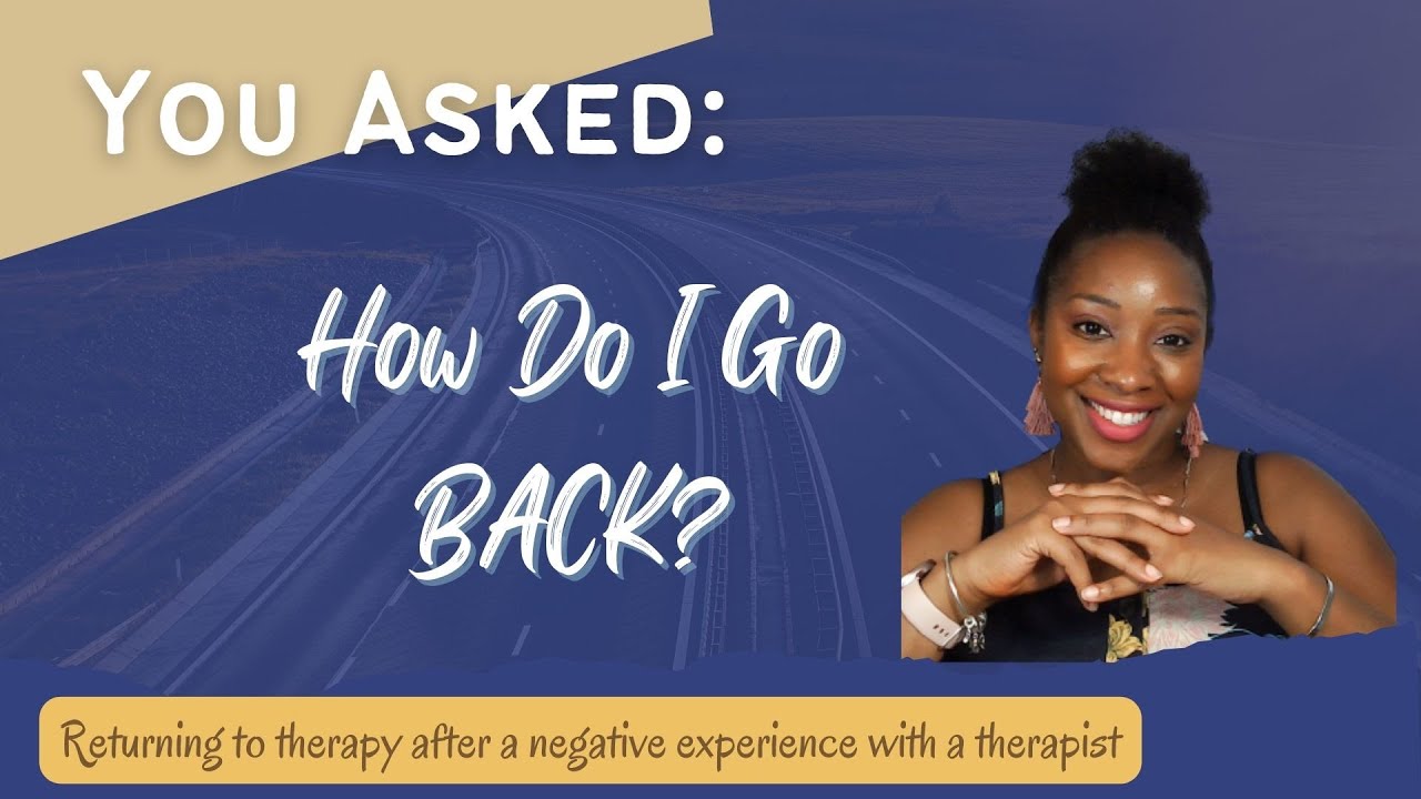 Therapist Talks How to go BACK to Therapy when You've Been Hurt by a ...