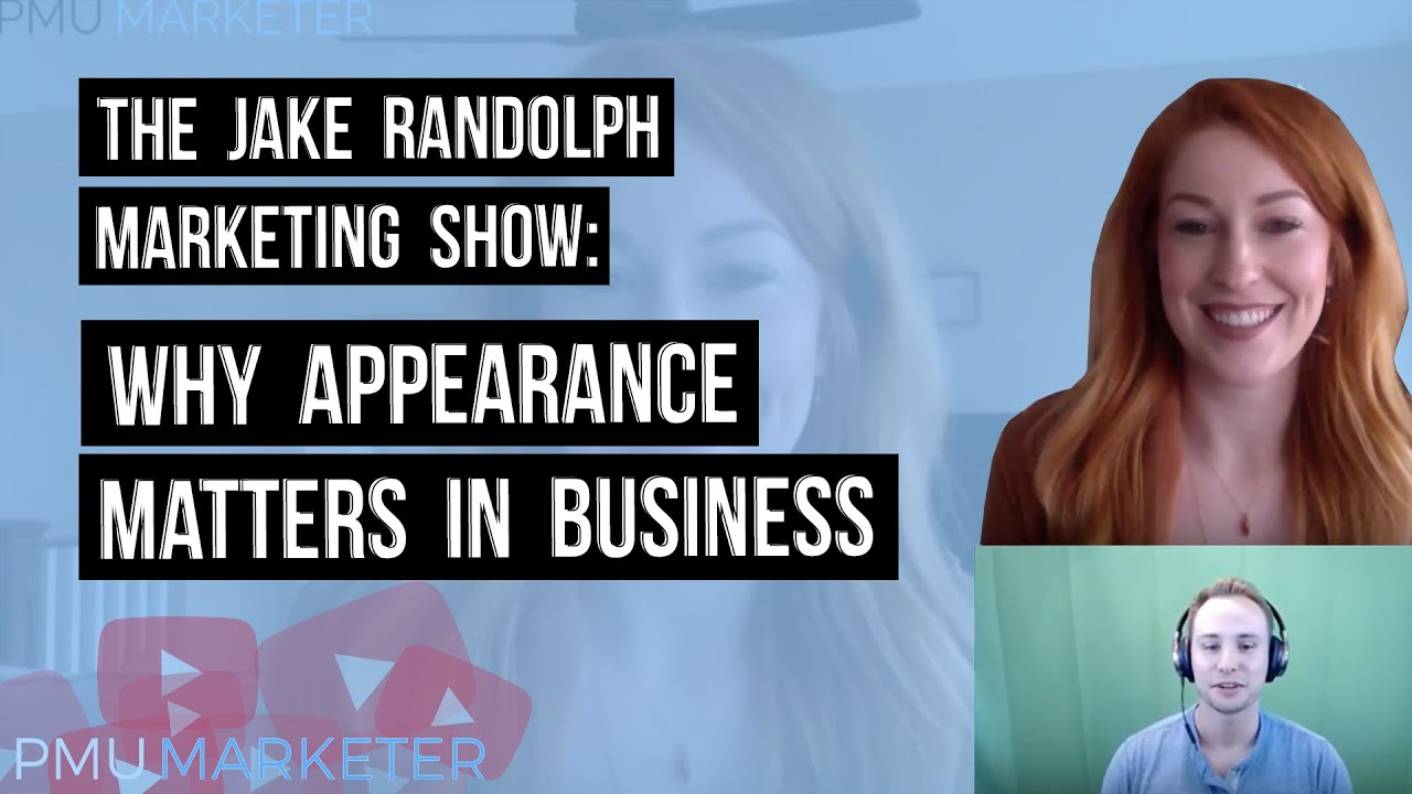 Why Appearance Matters In Business | The Jake Randolph Marketing Show ...