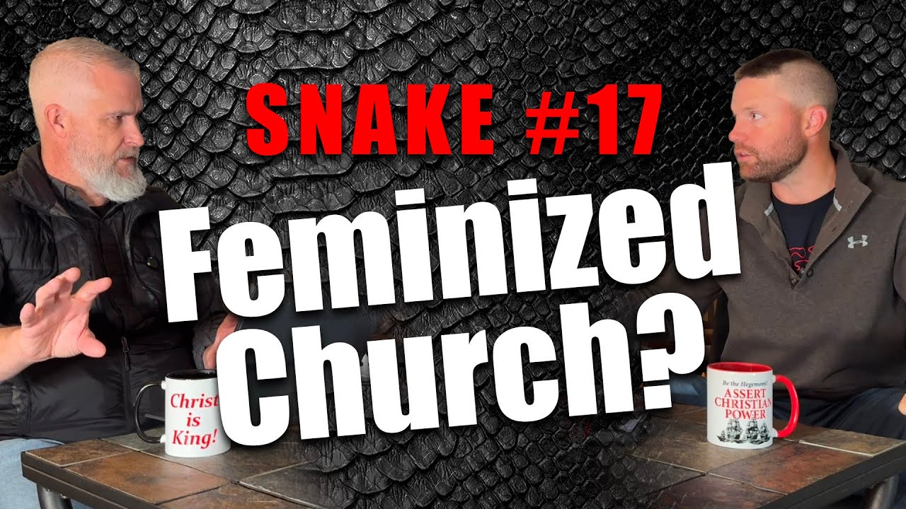 SNAKE 17: Has the Modern Church Been Feminized? - YouTube