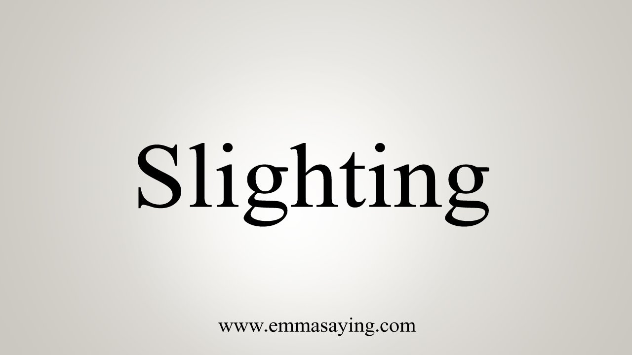 How To Say Slighting - YouTube