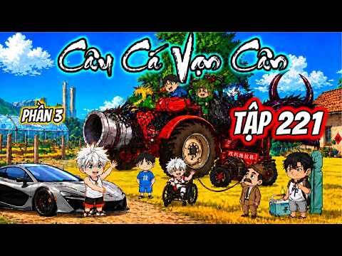 Phần 3 - Tập 221 - Câu Cá Vạn Cân | TunCoi DUB