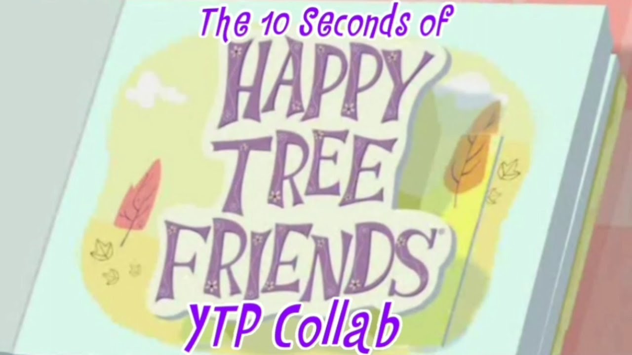 The 10 Seconds of Happy Tree Friends YTP Collab - YouTube