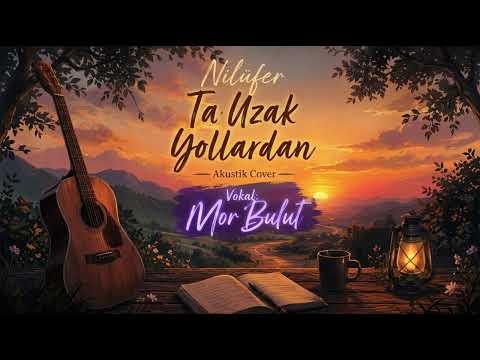 Mor Bulut - Ta Uzak Yollardan (Nilüfer Cover)