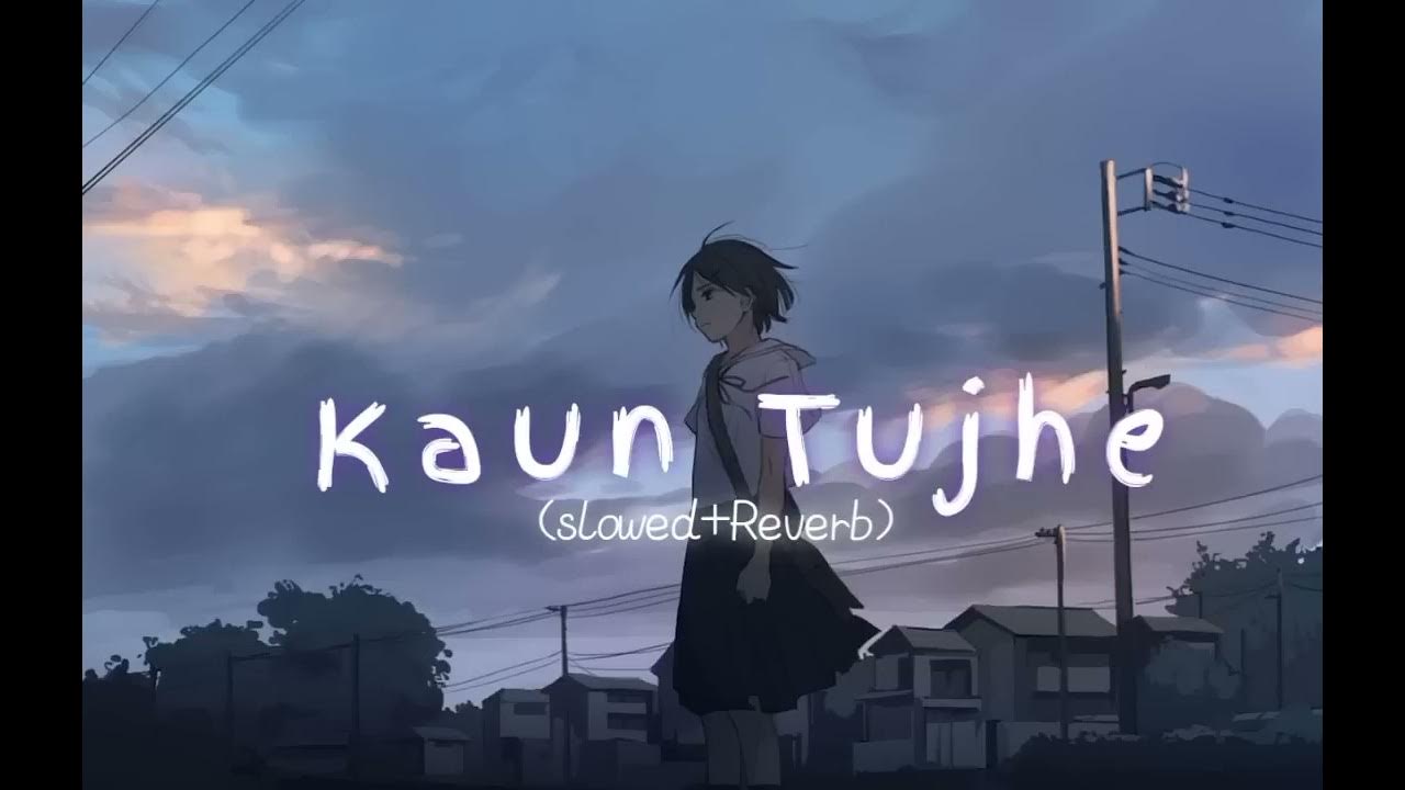 Kaun_Tujhe__Slowed_Reverb__Listen_this_full_song_%F0%9F%8E%B6_Use ...