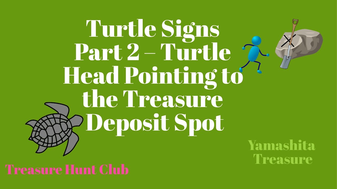 Turtle Signs Part 2 – Turtle Head Pointing to the Treasure Deposit Spot ...
