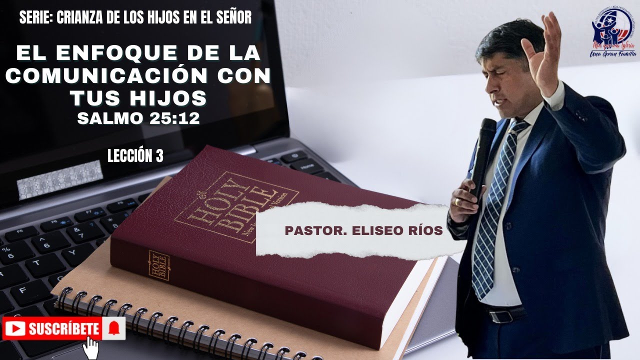 El enfoque de la comunicación de tus hijos (3) | Ps. Eliseo Ríos ...