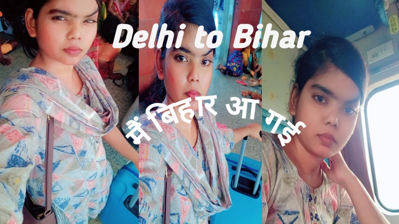मैं बिहार आ गई,, Delhi to Bihar #bihar #delhi #snhaadyvlogs # ...