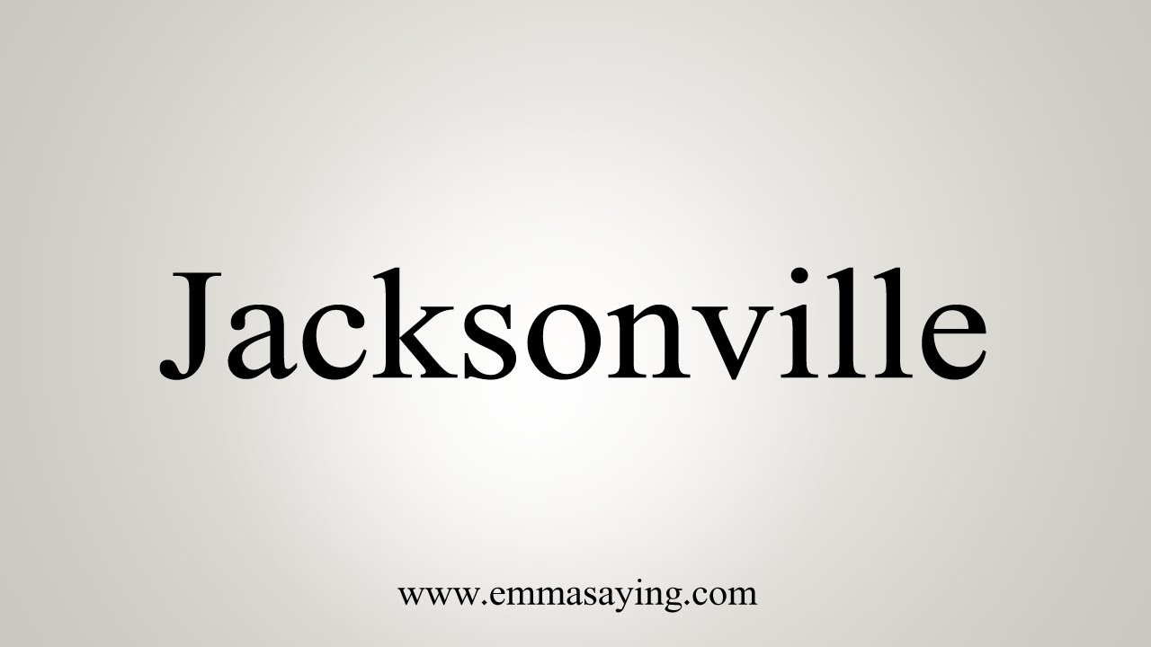 How To Say Jacksonville - YouTube