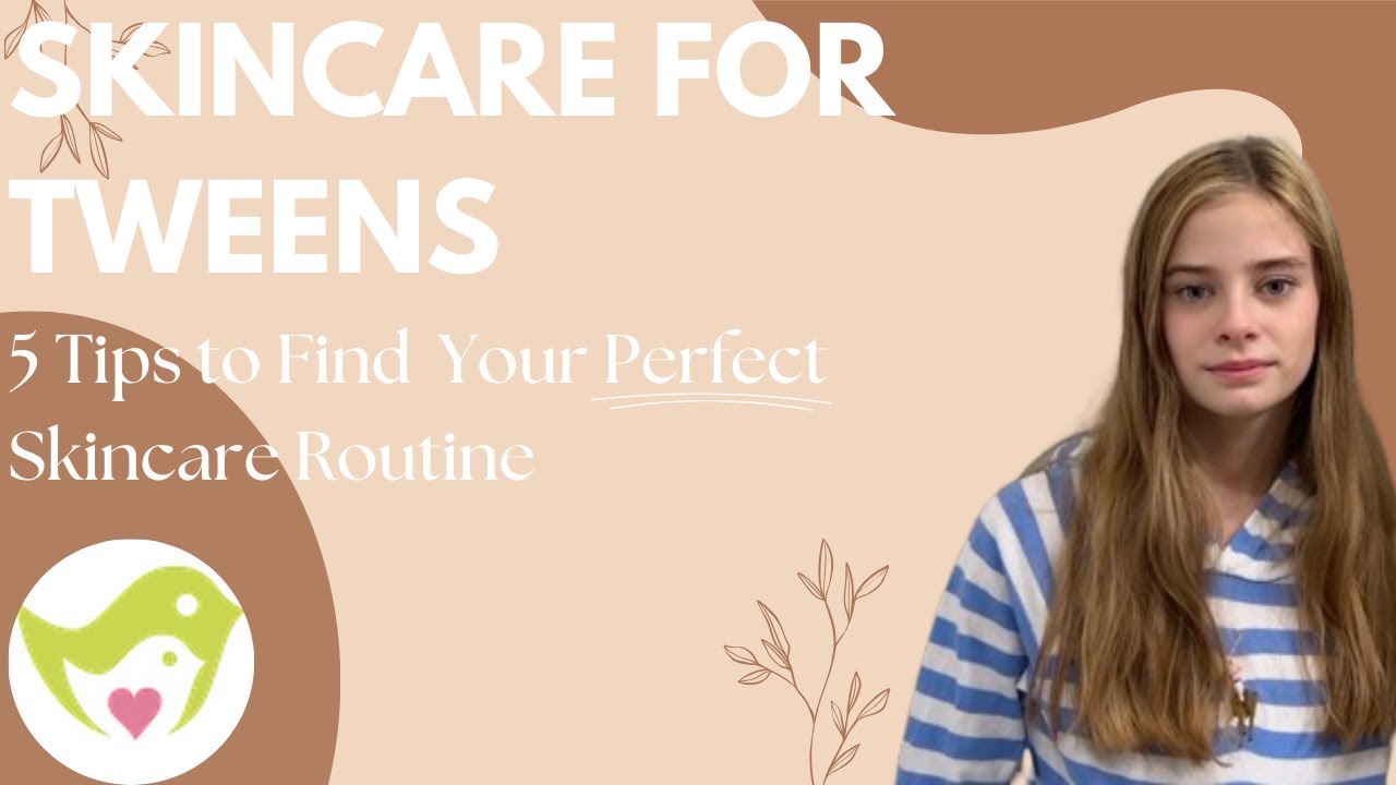 Skincare for Tweens: 5 Tips to Find Your Perfect Skincare Routine - YouTube