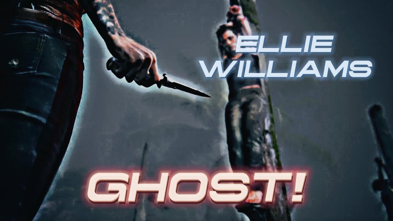 Ellie Williams - GHOST! [Edit/AMV] - YouTube
